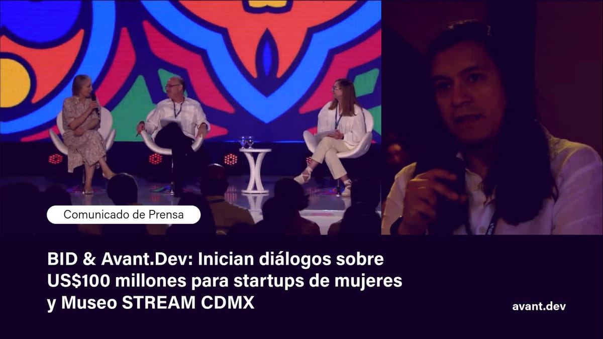 BID & Avant.Dev: Inician diálogos sobre US$100 millones para startups de mujeres y Museo STREAM CDMX